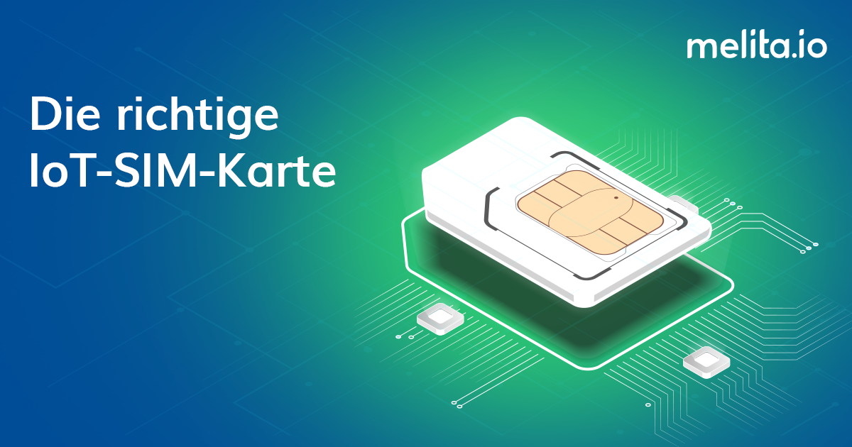 Die richtige IoT-SIM-Karte für die beste Abdeckung - melita.io